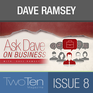 Ask Dave On Business With Dave Ramsey | TwoTen Magazine